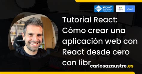 Tutorial React Cómo Crear Una Aplicación Web Con React Desde Cero Con Librerías Modernas