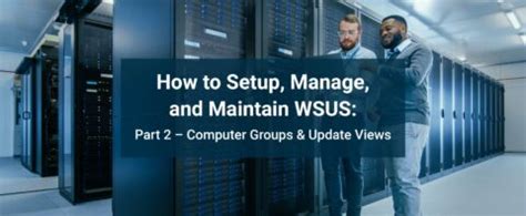 How To Setup Manage And Maintain WSUS Part Computer Groups Update Views AJ Tek