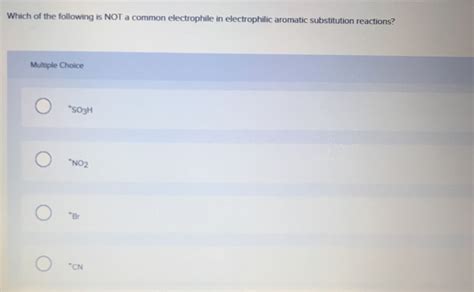 Solved Which of the following is NOT a common electrophile | Chegg.com