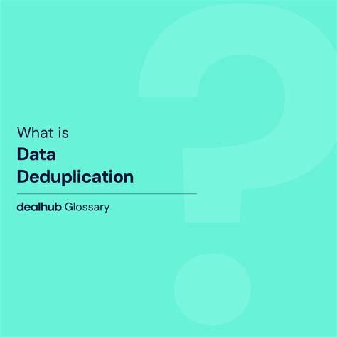 What Is Data Deduplication Dealhub