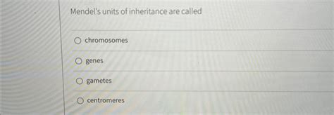 Solved Mendels Units Of Inheritance Are