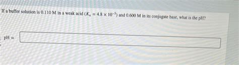 solved if a buffer solution is 0 110m in a weak acid