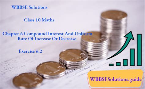 Wbbse Solutions For Class 10 Maths Chapter 6 Compound Interest And Uniform Rate Of Increase Or