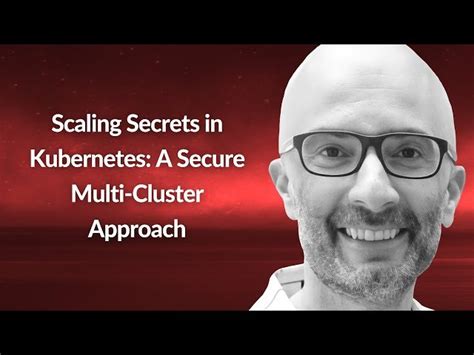 free video scaling secrets in kubernetes a secure multi cluster