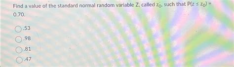 Solved Find A Value Of The Standard Normal Random Variable