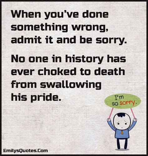 When Youve Done Something Wrong Admit It And Be Sorry No One