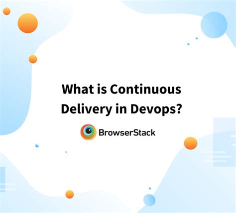 Continuous Delivery Vs Continuous Deployment Core Differences Browserstack
