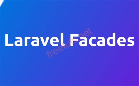 Facades Là Gì Cách Dùng Facades Trong Laravel