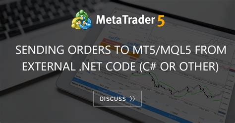 Sending Orders To Mt5mql5 From External Net Code C Or Other Mt5