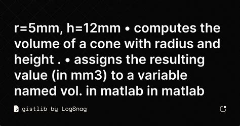 Gistlib R5mm H12mm • Computes The Volume Of A Cone With Radius And