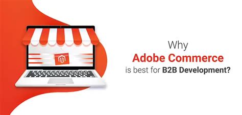 Why Adobe Commerce Magento Is Best For B B Development