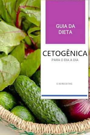 Guia Da Dieta CetogÊnica E 50 Receitas Para O Dia A Dia Portuguese Edition Br