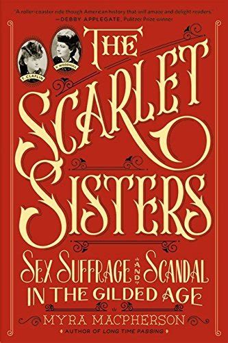 Myra Macpherson Scarlet Sisters Sex Suffrage And Scandal In The Gil