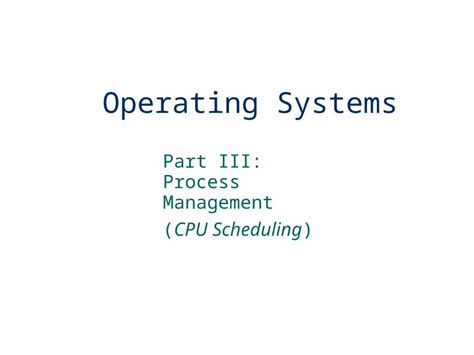 PPT Operating Systems Part III Process Management CPU Scheduling DOKUMEN TIPS