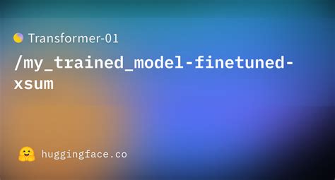Transformer-01/my_trained_model-finetuned-xsum · Hugging Face
