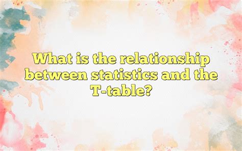 What Is The Relationship Between Statistics And The T Table