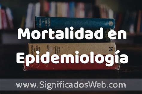 Concepto De Mortalidad En Epidemiología ️¿que Es Definición