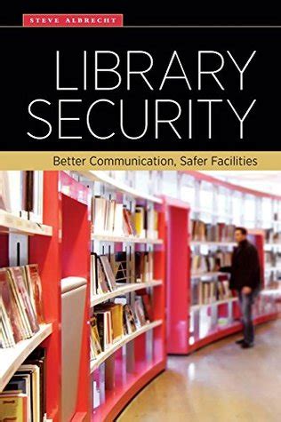 Library Security Better Communication Safer Facilities By Steve Albrecht