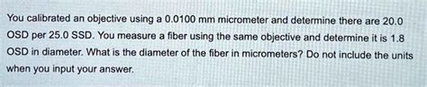Solved You Calibrated An Objective Using A 0 0100 Mm Micrometer And