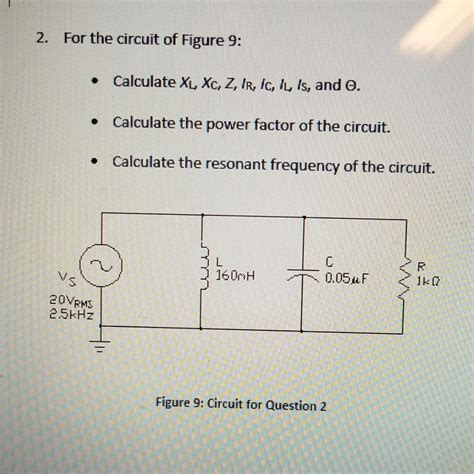Solved 2 For The Circuit Of Figure 9 Calculate XL XC Z Chegg Com