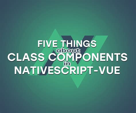 nativescript vue class components examined nativescripting