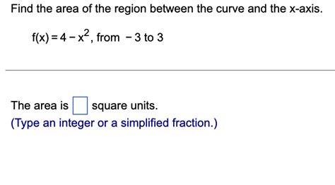 Solved Find The Area Of The Region Between The Curve And The Chegg Com