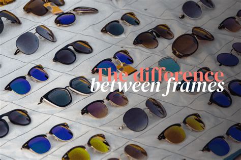 The Difference Between Frames Which Is Best Genuine Style