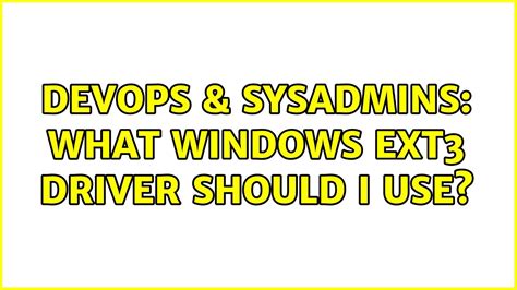 Devops And Sysadmins What Windows Ext3 Driver Should I Use 4 Solutions