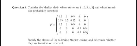 solved question 1 consider the markov chain whose states are