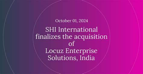 Shi Expands Global Reach With Acquisition Of Locuz Enterprise Solutions News
