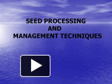 Seed Processing Management Techniques Presentation Free To View