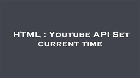 Html Youtube Api Set Current Time Youtube