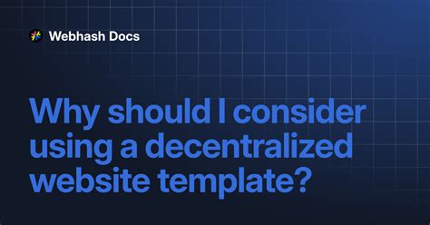 Why Should I Consider Using A Decentralized Website Template Webhash Docs