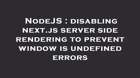 Nodejs Disabling Nextjs Server Side Rendering To Prevent Window Is