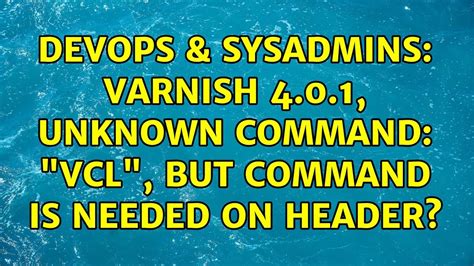 Devops And Sysadmins Varnish 401 Unknown Command Vcl But Command