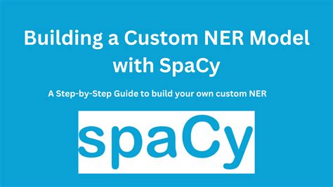 Building A Custom Ner Model With Spacy A Step By Step Guide