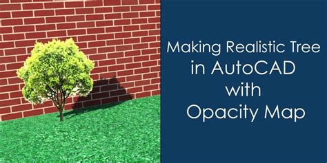 Making 3d Realistic Tree In Autocad With Opacity Map