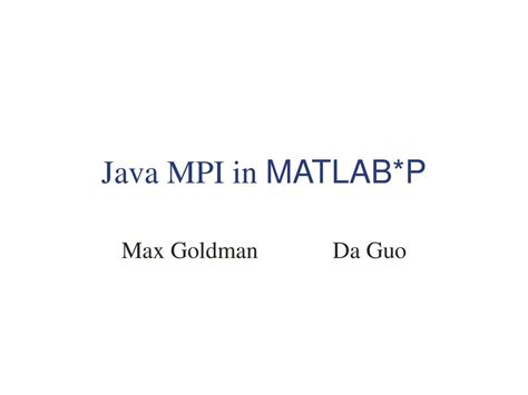 Java Mpi In Matlabp Max Goldman Da Guo Ppt Download