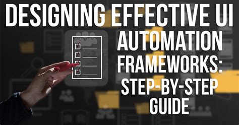 Designing Effective Ui Automation Frameworks A Step By Step Guide