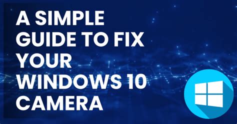 A Simple Guide To Fix Your Windows Camera Troubleshooting Tips And Solutions HUXSoft Com