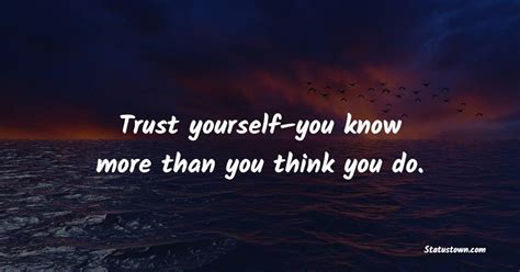 Trust Yourselfyou Know More Than You Think You Do Confidence Quotes