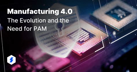 manufacturing 4 0 the evolution and the need for privileged access