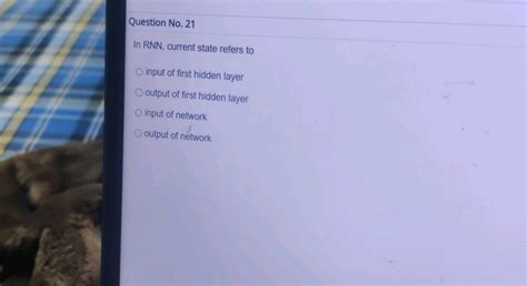 Question No 21 In Rnn Current State Refers To Input Of First Hidden Layer Output Of First Hidden