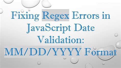 Fixing Regex Errors In Javascript Date Validation Mmddyyyy Format