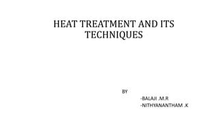 HEAT TREATMENT TECHNIQUES Pptx