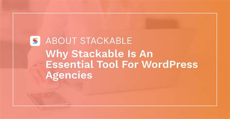 Why Stackable Is An Essential Tool For Wordpress Agencies Stackable
