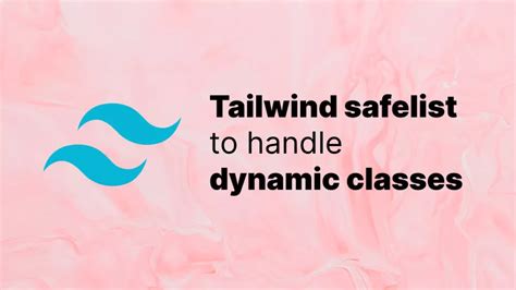 How To Use Tailwinds `safelist` To Handle Dynamic Classes Accreditly