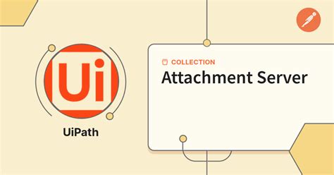 Attachment Server Uipaths Public Workspace Postman Api Network