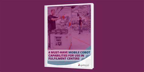 4 Must Have Mobile Cobot Capabilities For Use In Fulfilment Centers