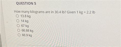 solved question 5how many kilograms are in 30 4lb ﻿given